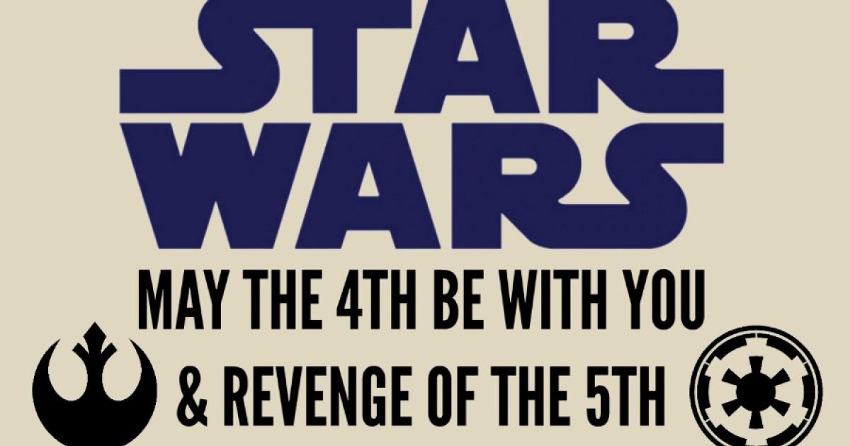 May the 4th Be With You and the Revenge of the 5th